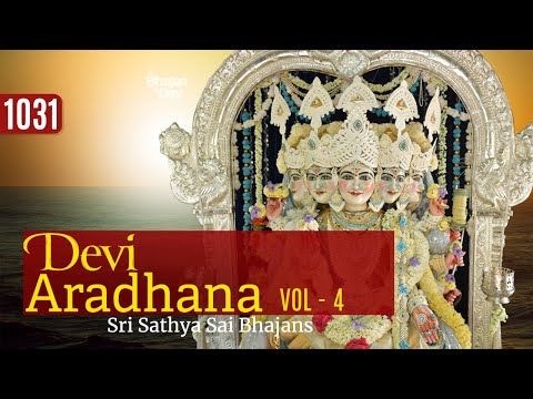 1031 - Devi Aradhana Vol - 4 | Sri Sathya Sai Bhajans