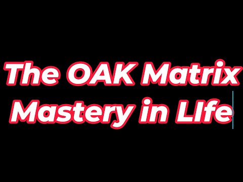 The OAK Matrix: Mastery in LIfe | Anarchistbanjo's World