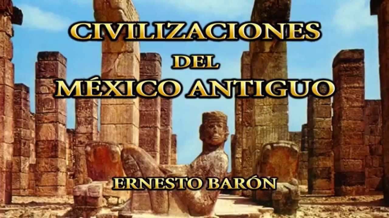 Videos - Civilizaciones del Mexico Antiguo