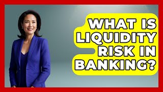 What Is Liquidity Risk In Banking? - Learn About Economics