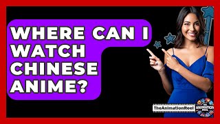 Where Can I Watch Chinese Anime? - The Animation Reel