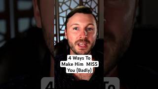 4 Ways To Make Him MISS You (Badly)