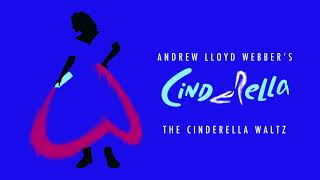 Andrew Lloyd Webber’s Cinderella - The Cinderella Waltz (Official Audio)
