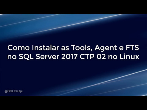 Como Instalar as Tools, Agent e FTS no SQL Server 2017 CTP 02 no Linux – Blog SQLCrespi