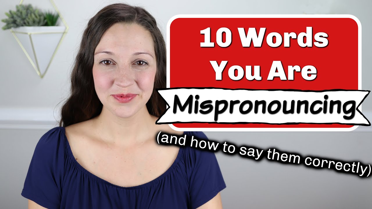 10 Words You Are Mispronouncing 10-words-you-are-mispronouncing