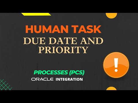 How to use due date and priority properties of Human task in Processes(PCS), Oracle Integration ...