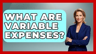 What Are Variable Expenses? - Tax and Accounting Coach