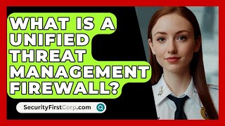 What Is A Unified Threat Management Firewall? - SecurityFirstCorp.com