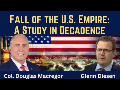 Col. Douglas Macgregor: Fall of the American Empire – A Study in Decadence | canisgallicus