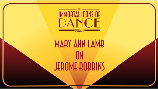 Ep. 03 Mary Ann Lamb on Jerome Robbins