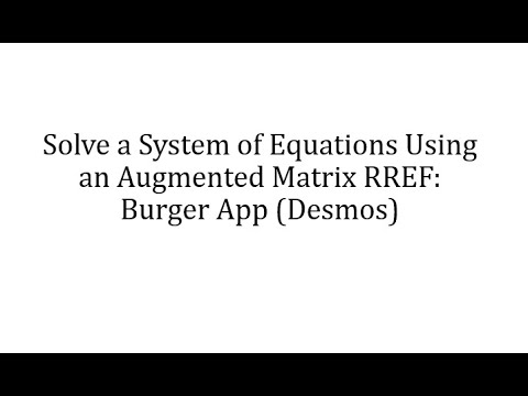 Solve a System of Equations Using an Augmented Matrix RREF: Burger App (Desmos) | Math Help from ...