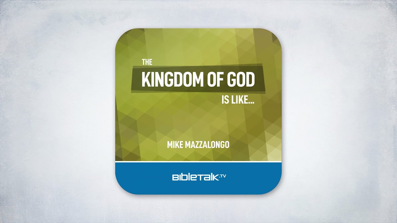 The Kingdom of God is Like... | Free Christian Audiobooks | BibleTalk.tv