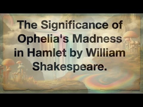 The Significance of Ophelia’s Madness in Hamlet by William Shakespeare ...