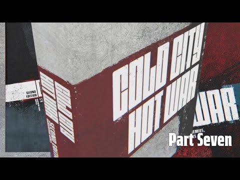 Cold City Hot War Part Seven – Handiwork Games