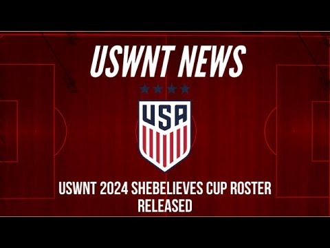 USWNT 2024 SheBelieves Cup Roster Released – ArmChair Sports