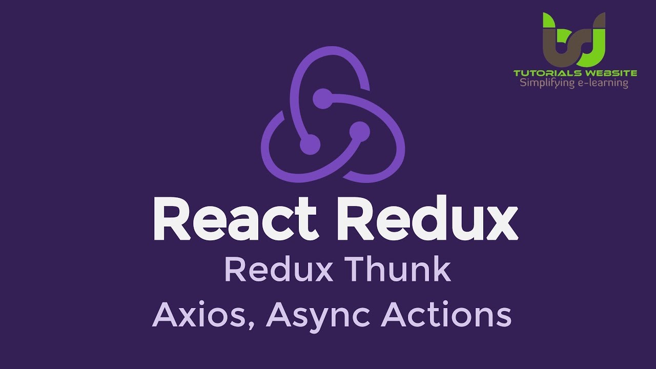 Async Actions | Redux Thunk | Axios | React Redux Tutorial | tutorialswebsite