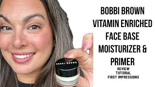 Bobbi Brown Vitamin Enriched Face Base Moisturizer & Primer - review, tutorial, first impressions