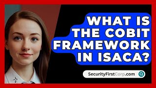 What Is the COBIT Framework in ISACA? | SecurityFirstCorp News