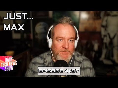 Just… Max – DTNS 4497 – Daily Tech News Show