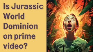 Is Jurassic World Dominion on prime video?