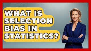 What Is Selection Bias In Statistics? - The Friendly Statistician