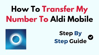 How To Transfer My Number To Aldi Mobile