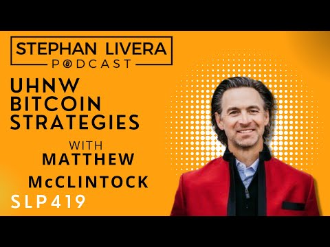 SLP419 Matthew McClintock – UHNW Bitcoin Strategies – Stephan Livera