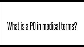 What is a PO in medical terms?