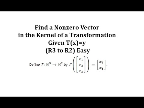 Find a Nonzero Vector in the Kernel of a Transformation Given T(x)=y (R3 to R2) Easy | Math Help ...