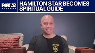 Broadway’s Hamilton star turned spiritual guide talks life transformation | ChicagoNOW