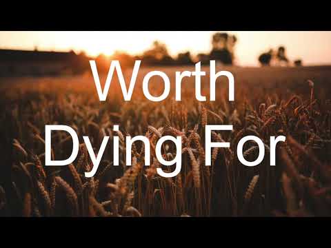 Worth Dying For – Living the Truth