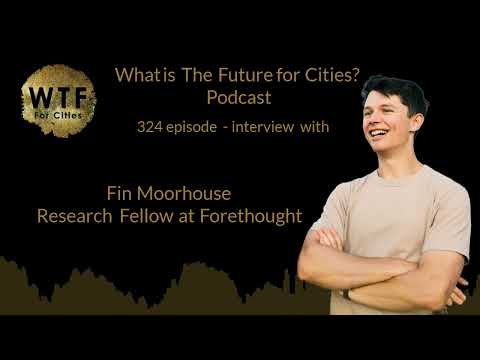 324I_Fin Moorhouse, advanced AI researcher at Forethought – What is the future for cities? podcast