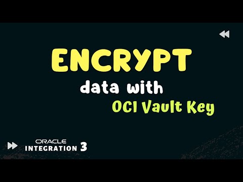 How to encrypt data with OCI Vault Key in Oracle Integration 3, OIC 3, message level data ...