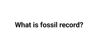 What is fossil record ?