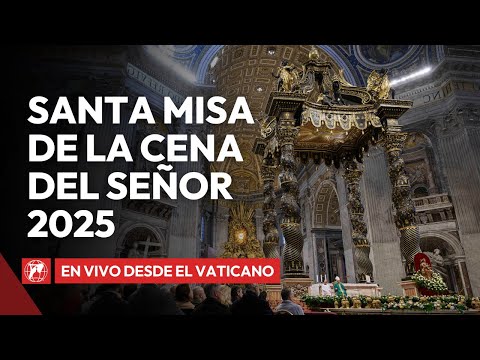Santa Misa de la Cena del Señor / 17 de abril de 2025. | Apariciones de Jesús y María