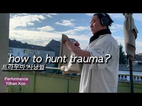 how to hunt trauma – Yohan Koo 구 요한