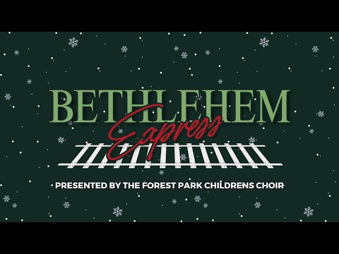 Bethlehem Express presented by the Forest Park Children’s Choir – Forest Park Christian Church