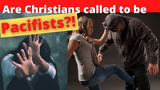 Are Christians Called to be Pacifists? (Is it OK for a Christian to Defend Themselves?)