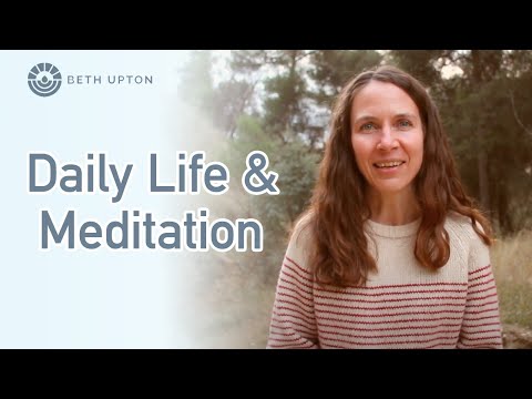 Meditation and Daily Life – Meditation Guide by Beth Upton