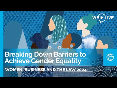 Women, Business and the Law 2024: Breaking Down Barriers to Achieve ...