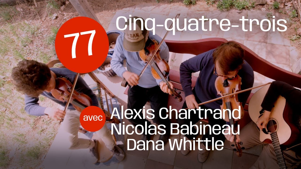 No 77 – Cinq-quatre-trois – Alexis Chartrand, Nicolas Babineau, Dana Whittle – Claude Méthé