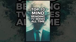 Top 10 Mind Bending TV-Series of All Time