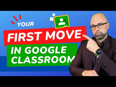 Your FIRST MOVE on Google Classroom