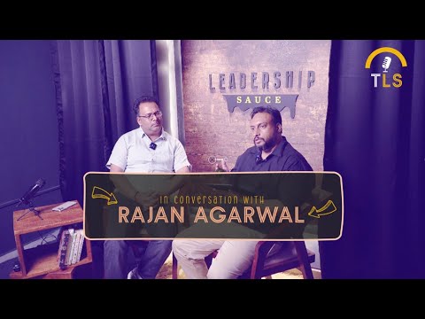 Blueprints of a Thoughtful Leader | Rajan Agarwal x Leadership Sauce – TheLeadershipSauce