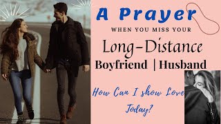 A Prayer for When You Miss Your Long-Distance Boyfriend|Husband