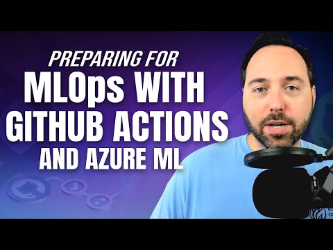 Video: Preparing for MLOps with GitHub Actions and Azure ML – 36 Chambers – The Legendary ...