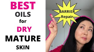 Best Face Oils for DRY Mature Skin Barrier Repair