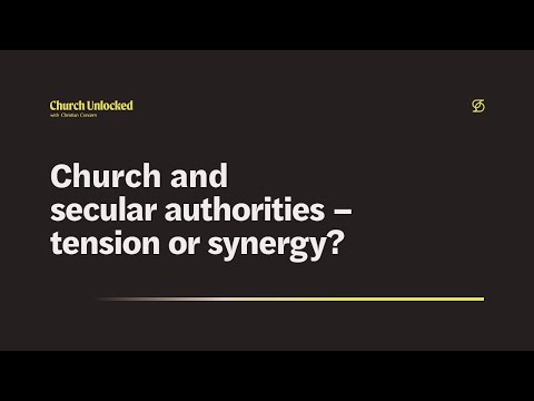 Church Unlocked: Church and secular authorities – tension or synergy ...