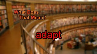 What does adapt mean?