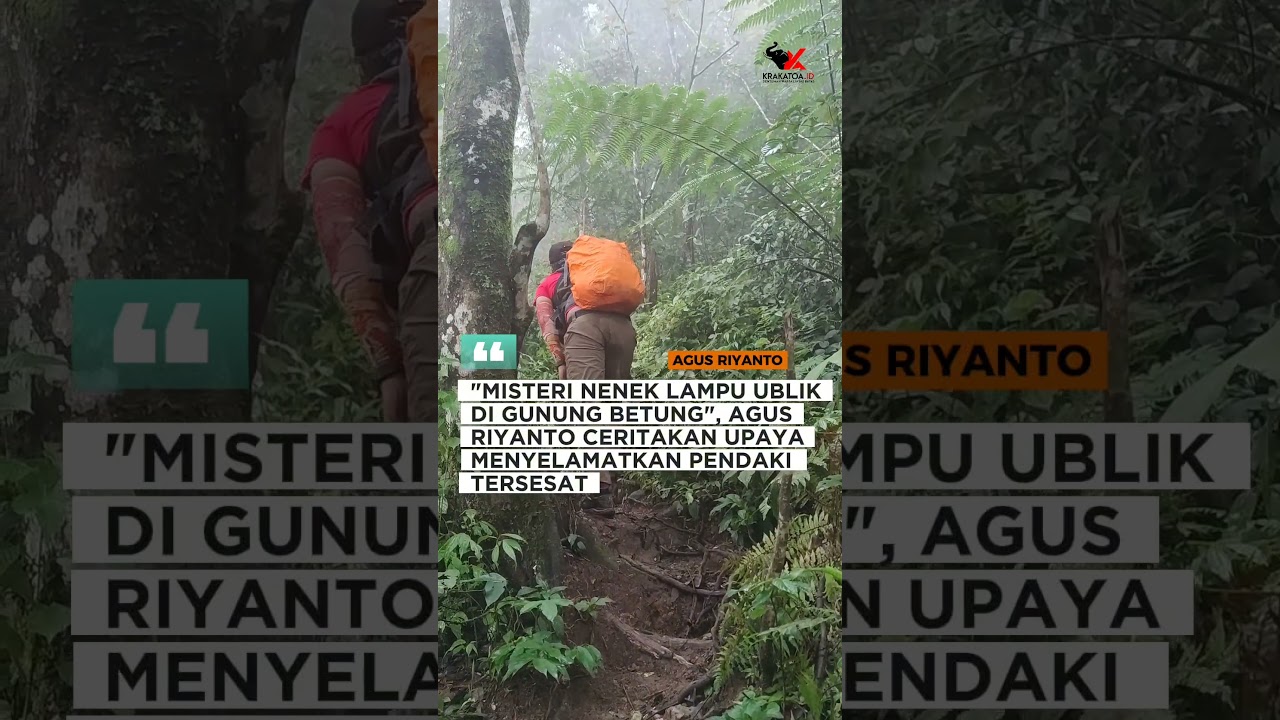 "Misteri Nenek Lampu Ublik di Gunung Betung", Agus Riyanto Ceritakan Upaya Menyelamatkan Pendaki ...